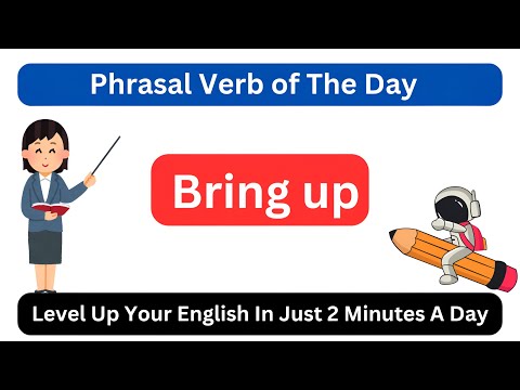 Learn the Phrasal Verb 'Bring Up' | English Phrasal Verbs Explained with Examples