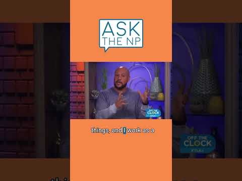 “Are you a doctor or are you a nurse practitioner?”