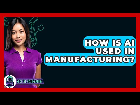 How Is AI Used In Manufacturing? - Next LVL Programming