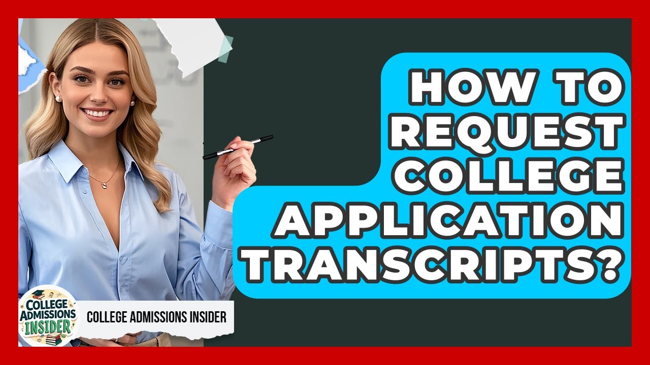 How To Request College Application Transcripts? - College Admissions Insider