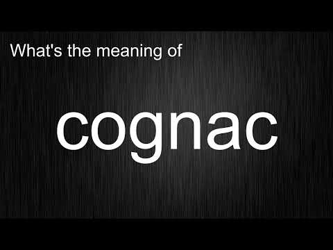 What's the meaning of "cognac", How to pronounce cognac?