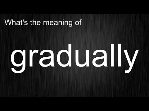 What's the meaning of "gradually", How to pronounce gradually?