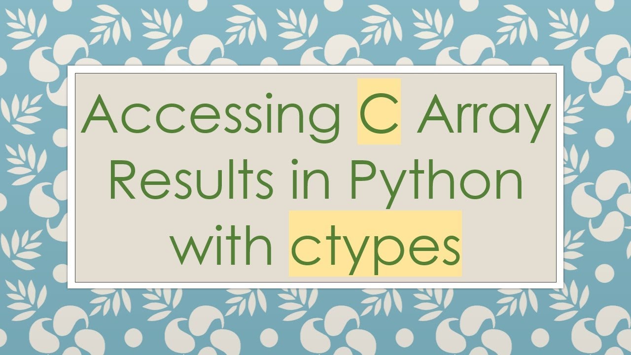 Accessing C Array Results in Python with ctypes
