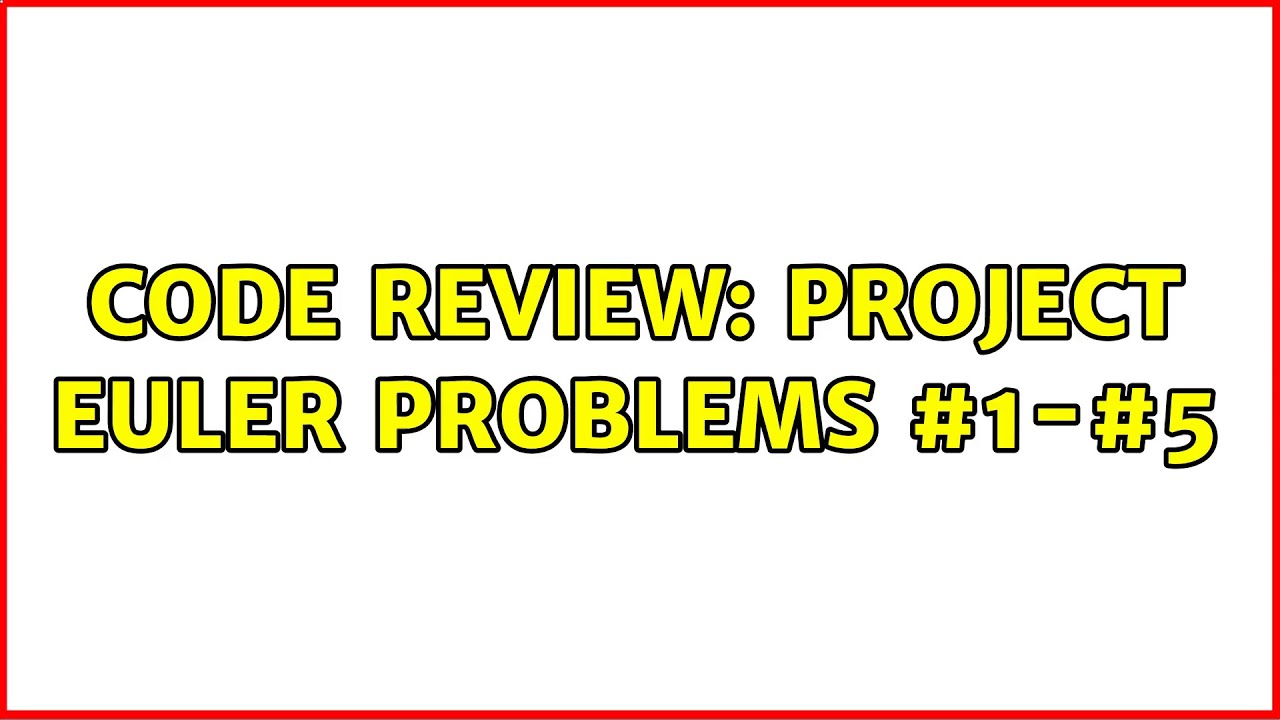 Code Review: Project Euler Problems #1-#5