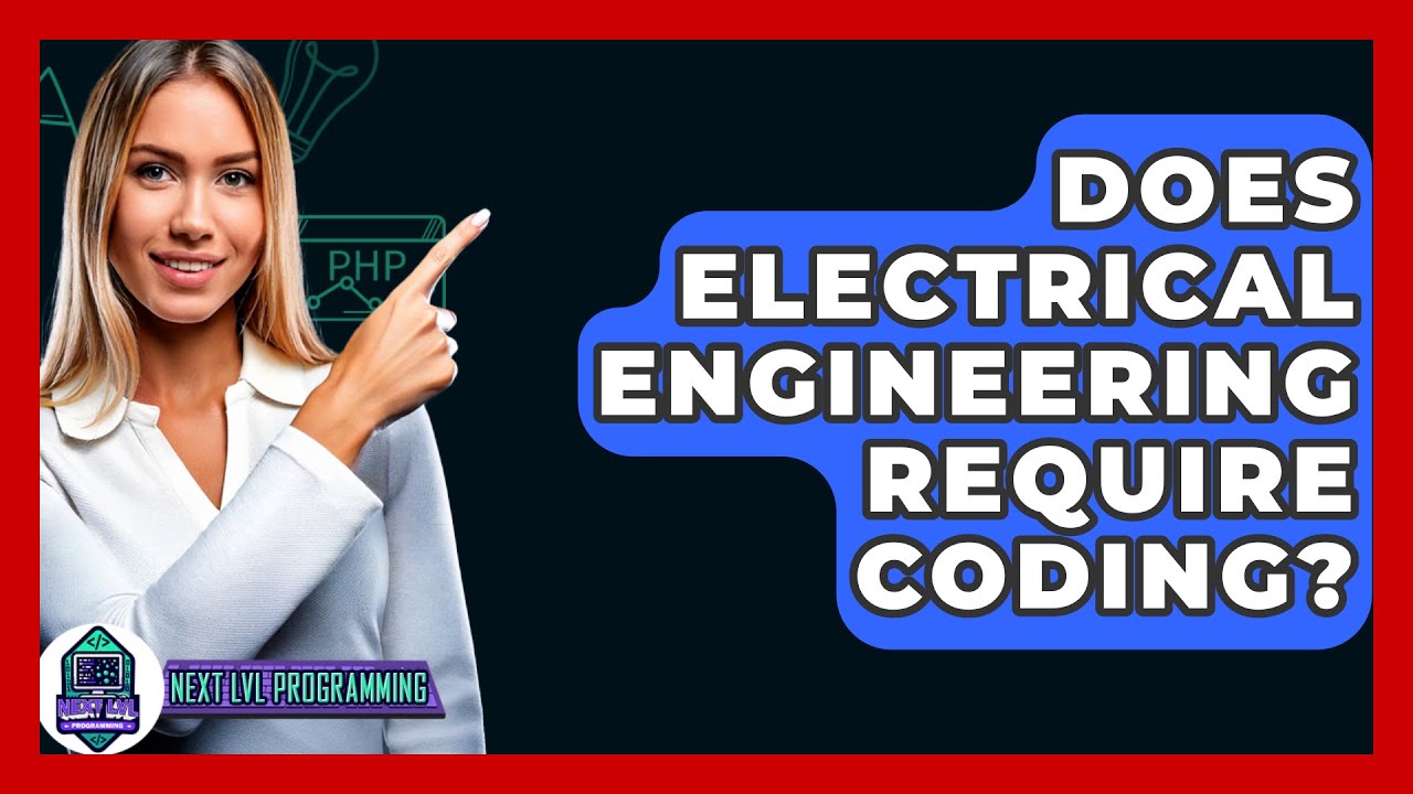 Does Electrical Engineering Require Coding? - Next LVL Programming