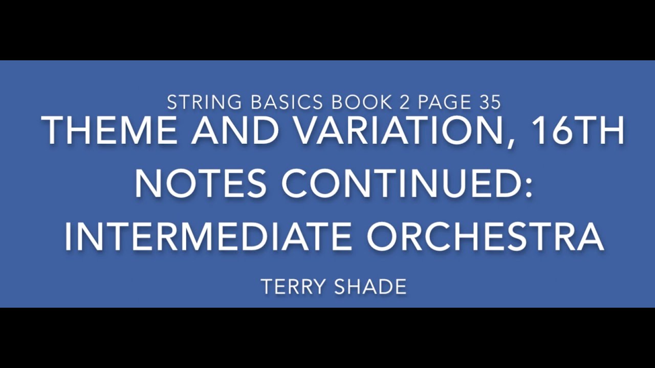 String Basics Book 2, Page 35, Theme and Variation 16th Notes Continued: Intermediate Orchestra