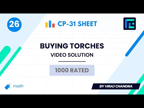 #26 Buying Torches | Video Solution | 1000 Rated | TLE CP-31 Sheet | Best Codeforces Problems
