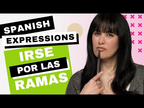 Spanish Expressions: What does IRSE POR LAS RAMAS mean?