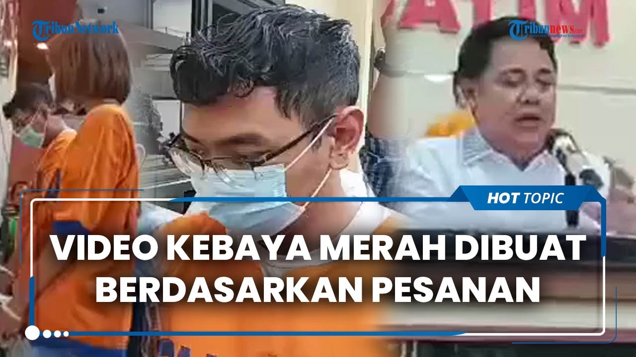Pemeran Video Syur Kebaya Merah Buat Konten 8 Bulan Lalu Berdasarkan Pesanan, Dibayar Rp 750 ...