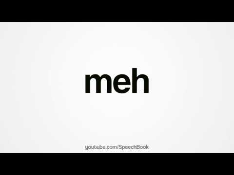 How to Pronounce Meh