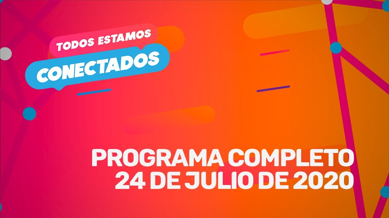 Todos Estamos Conectados - Programa Completo - 24 de Julio de 2020