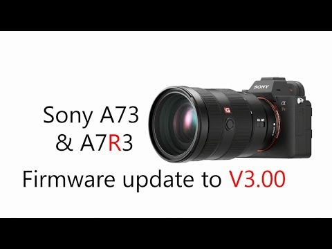 Updating the Sony firmware v3.00 for the sony a7r3 and a73