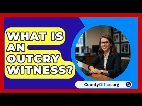 What Is An Outcry Witness? - CountyOffice.org