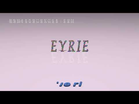 eyrie - pronunciation in British English (three voices / accents)