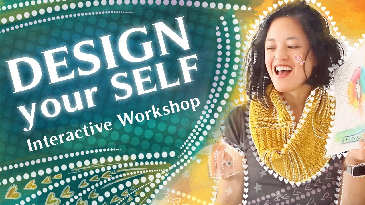 Design Your Self & Reimagine Your Life [WORKSHOP]