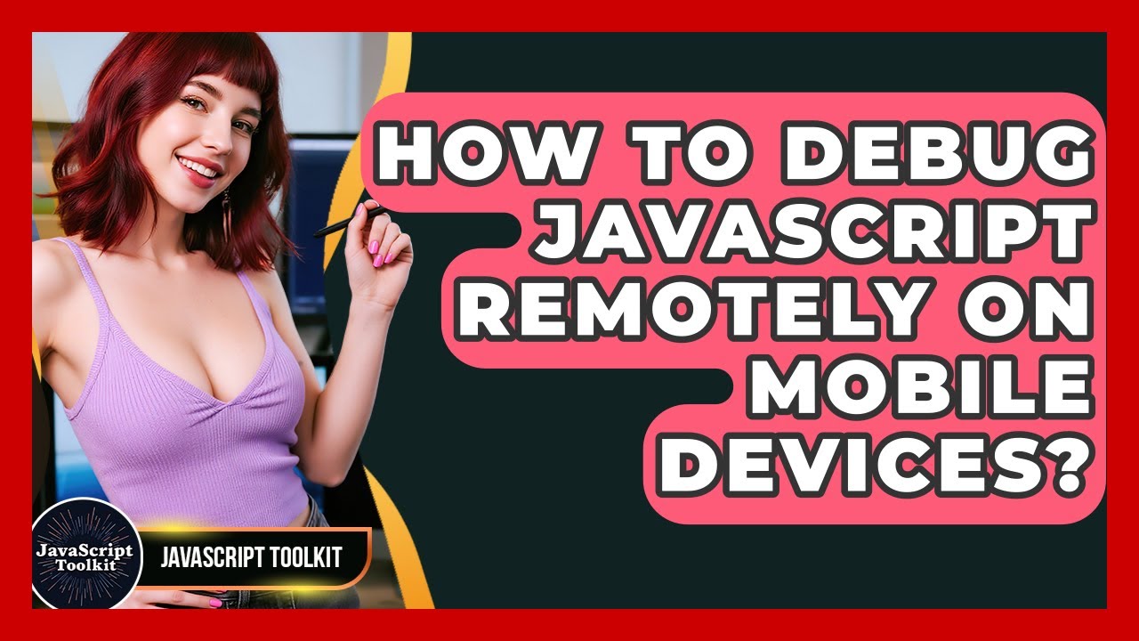 How To Debug JavaScript Remotely On Mobile Devices? - JavaScript Toolkit