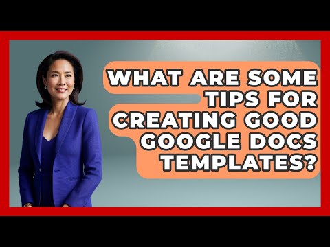 What Are Some Tips For Creating Good Google Docs Templates? - Job Success Network