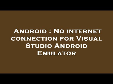 Android : No internet connection for Visual Studio Android Emulator