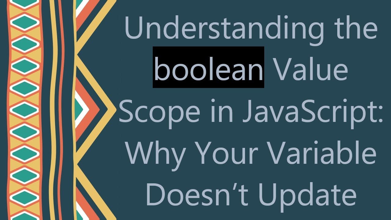 Understanding the boolean Value Scope in JavaScript: Why Your Variable Doesn’t Update