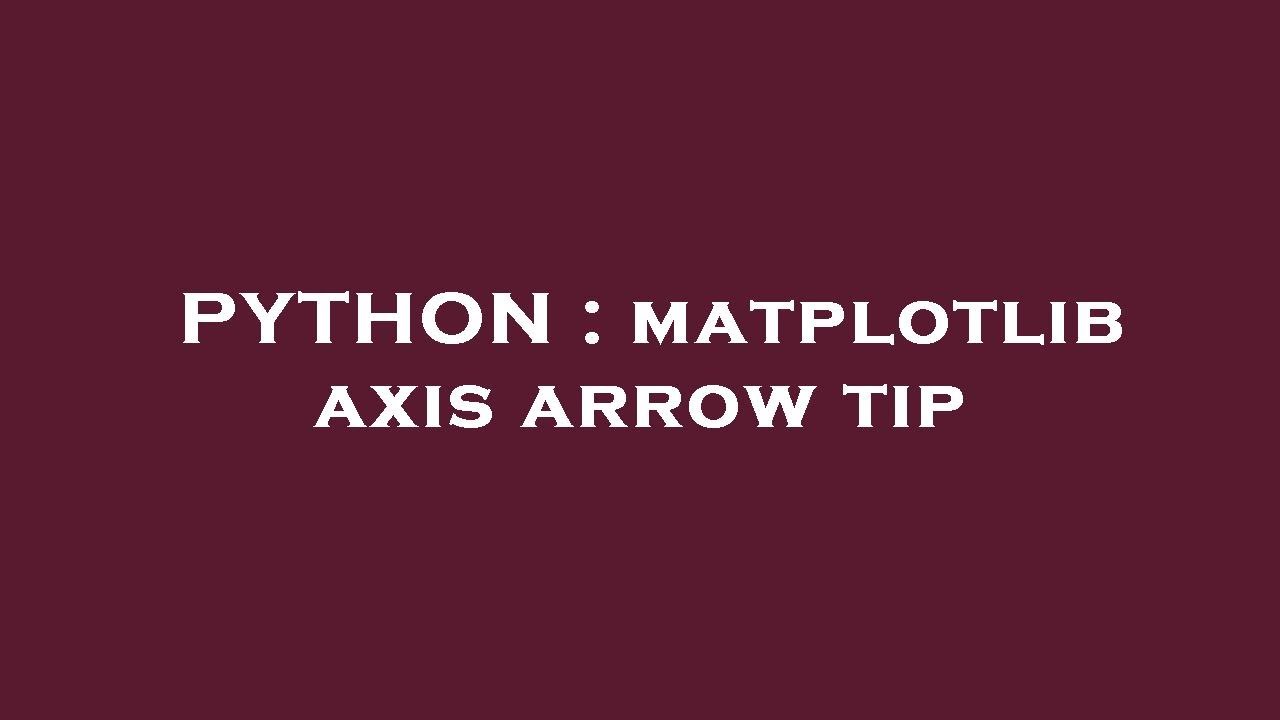 PYTHON : matplotlib axis arrow tip