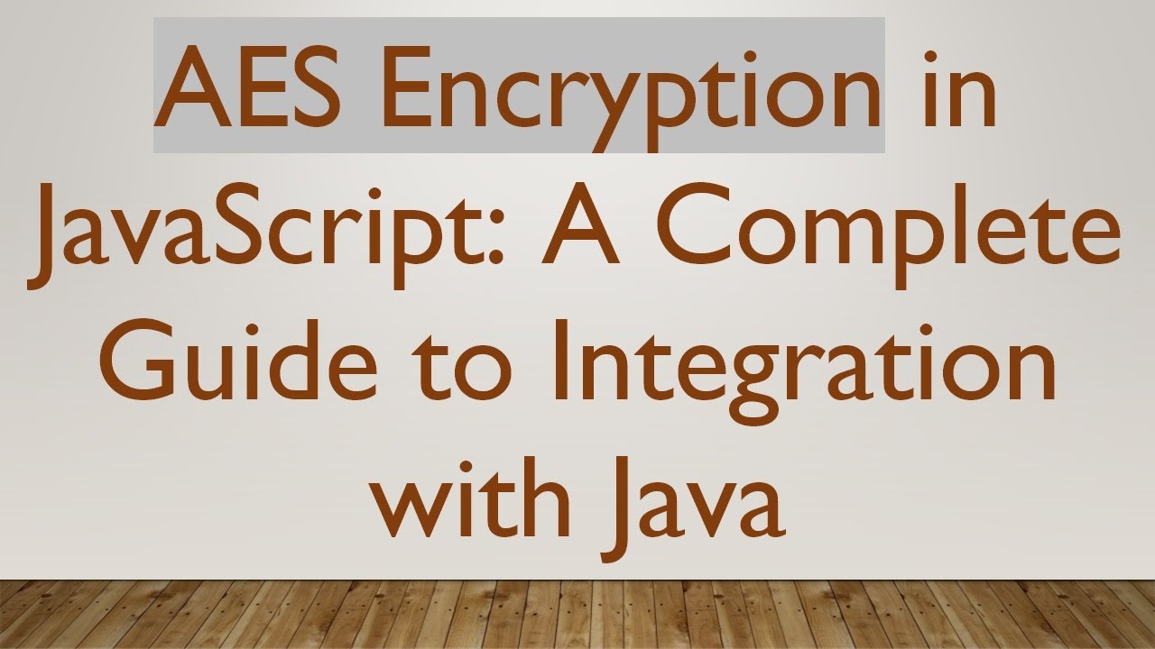 AES Encryption in JavaScript: A Complete Guide to Integration with Java