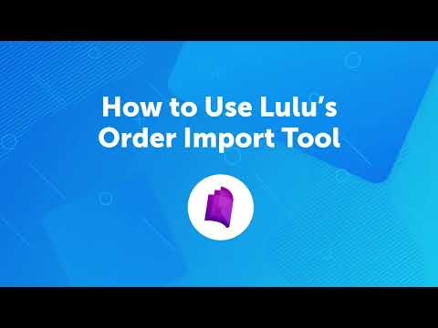 How to Use Lulu's Order Import Tool | Tutorial