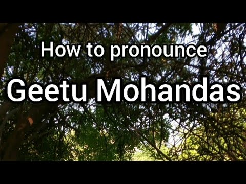 How to Pronounce Geetu Mohandas