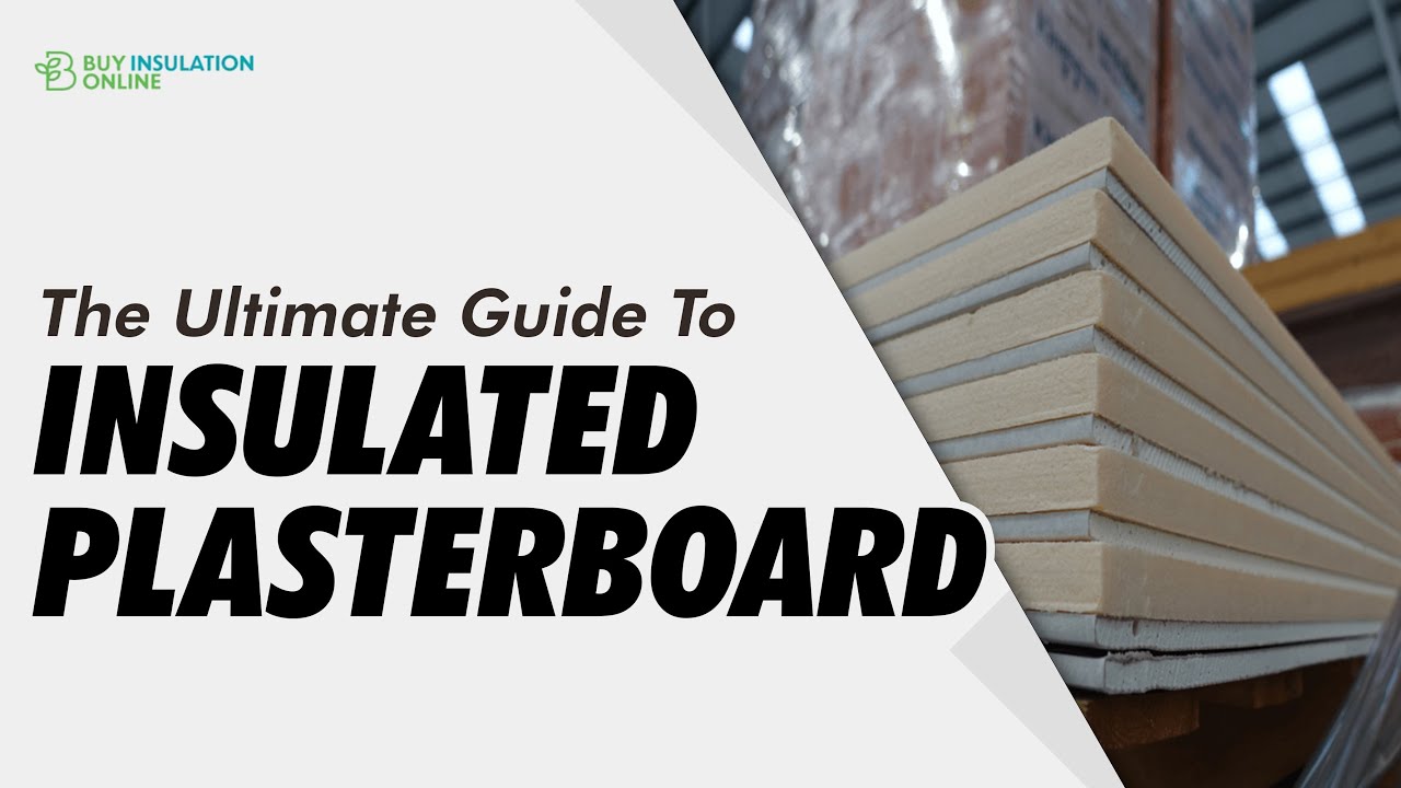 The Ultimate Guide To Insulated Plasterboard