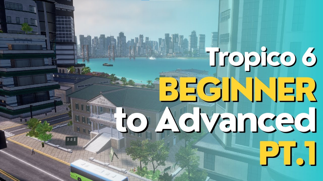 Tropico 6 Guide Beginner To Advanced Pt 1