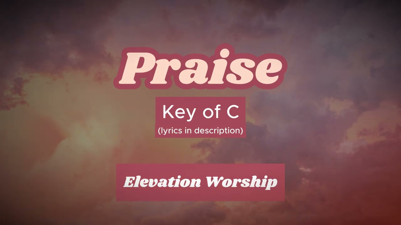 Praise - Key of C (Transposed) - Elevation Worship
