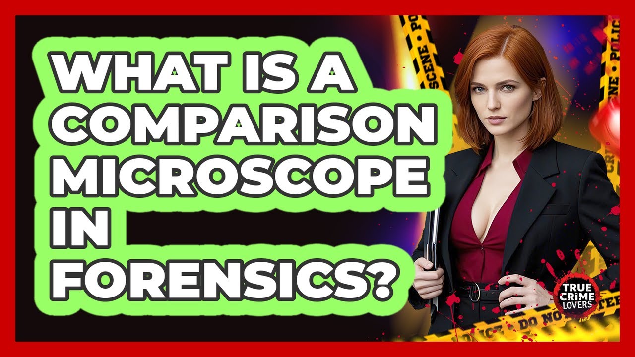 What Is A Comparison Microscope In Forensics?