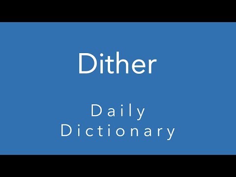 Dither (Daily Dictionary)