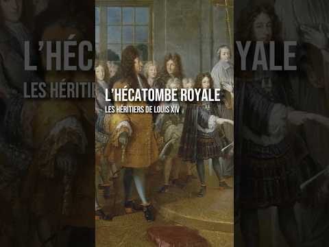 LES HÉRITIERS DE LOUIS XIV - L’hécatombe royale
