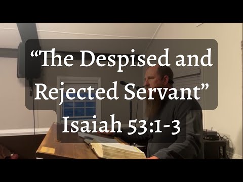 The Despised and Rejected Servant (Isaiah 53:1-3)