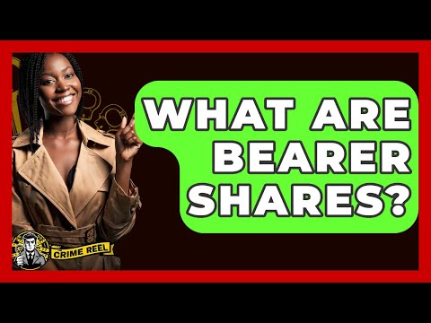 What Are Bearer Shares? - The Crime Reel