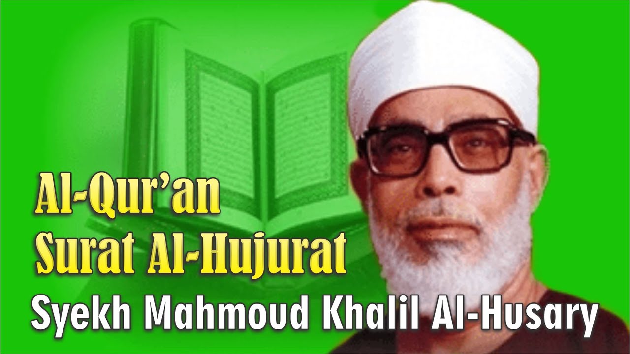 Surah Al Hujurat Merdu Syekh Mahmoud Khalil Al Husary