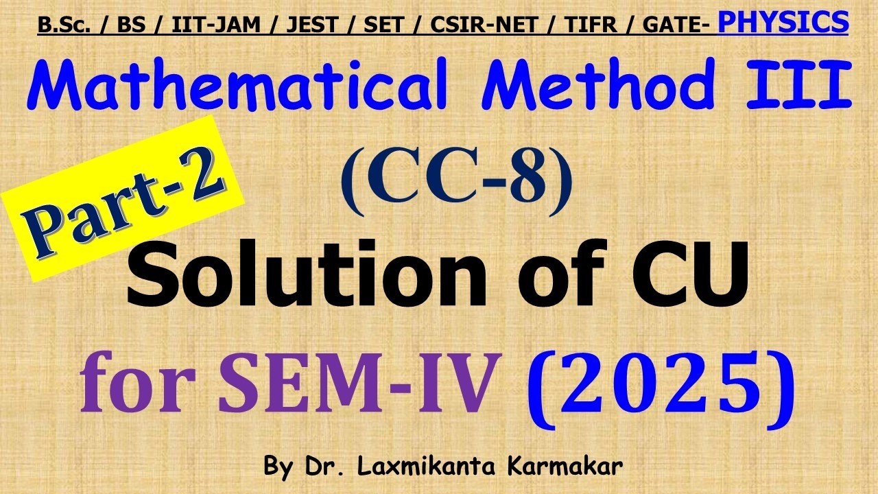 2025-CU-SEM-IV=CC 8_Mathematical Methods III_Part 2 (Q2-3)  Previous Year BSc Physics (H) by LK sir