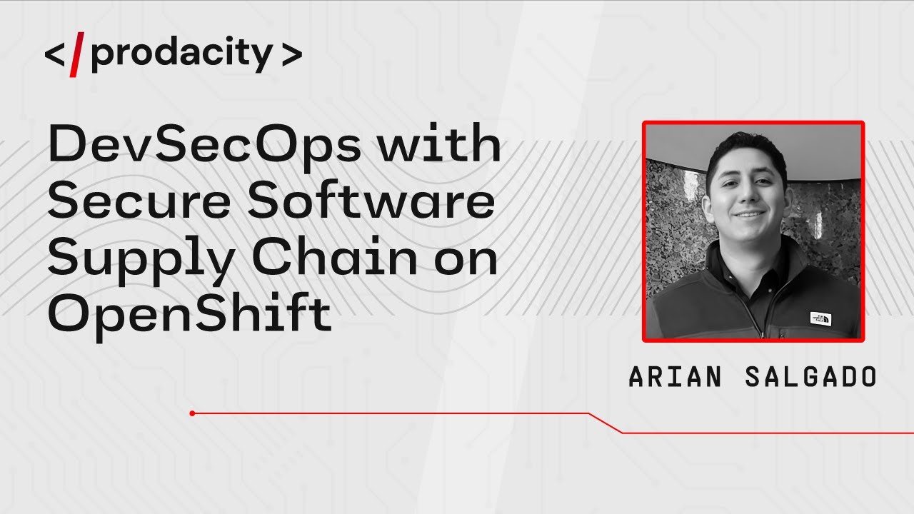 Prodacity: [Red Hat] DevSecOps with Secure Software Supply Chain on OpenShift