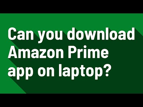 Can you download Amazon Prime app on laptop?