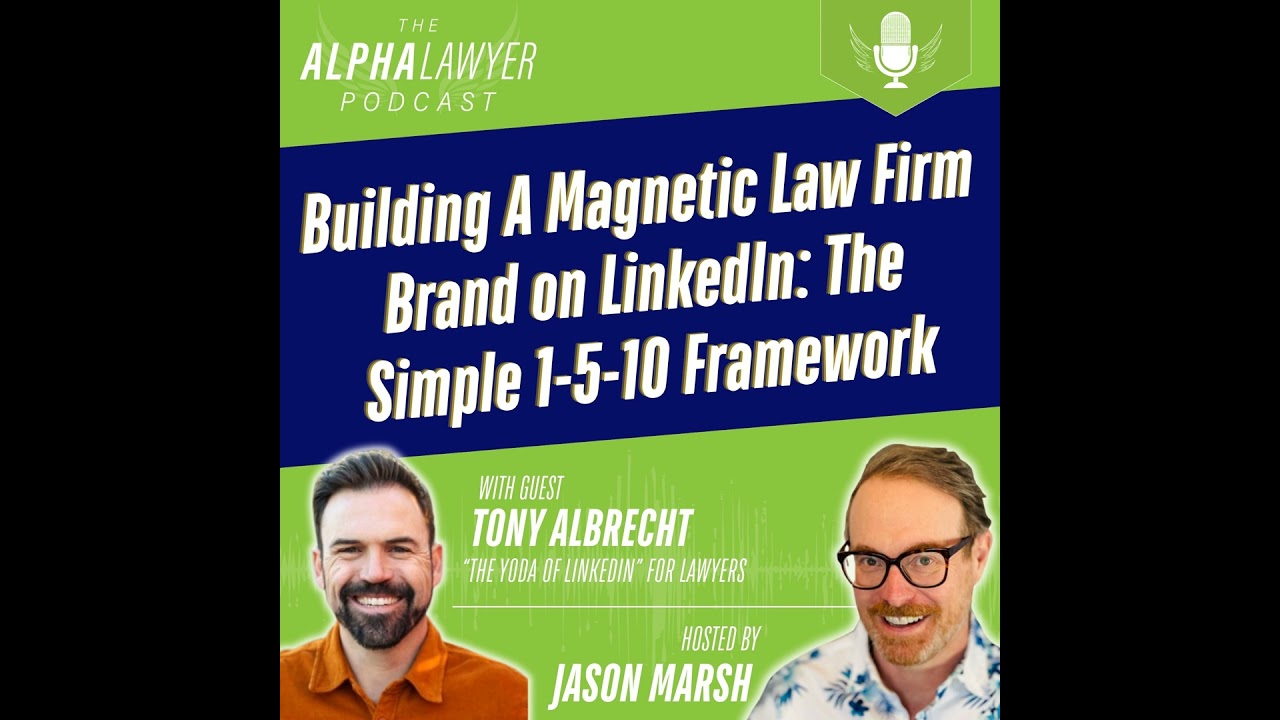 Building A Magnetic Law Firm Brand on LinkedIn: The Simple 1-5-10 Framework with Tony Albrecht