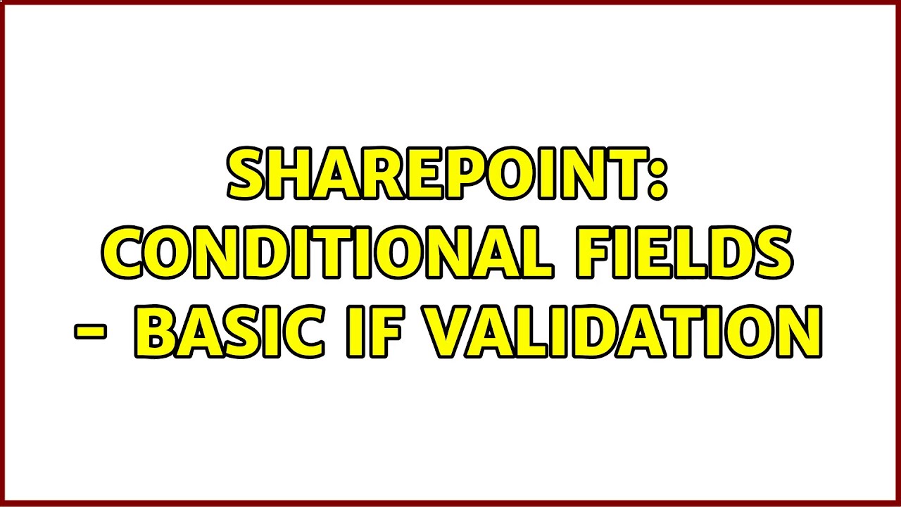 Sharepoint: Conditional fields - basic IF validation