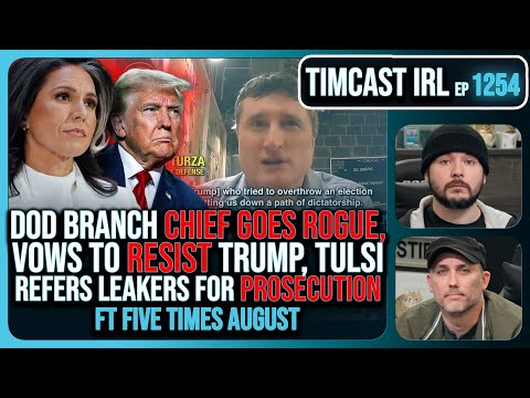 Timcast IRL - DoD Branch Chief Goes Rogue, Vows to Resist Trump, Tulsi ...