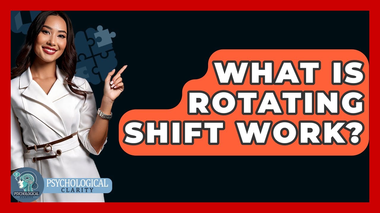 What Is Rotating Shift Work? - Psychological Clarity