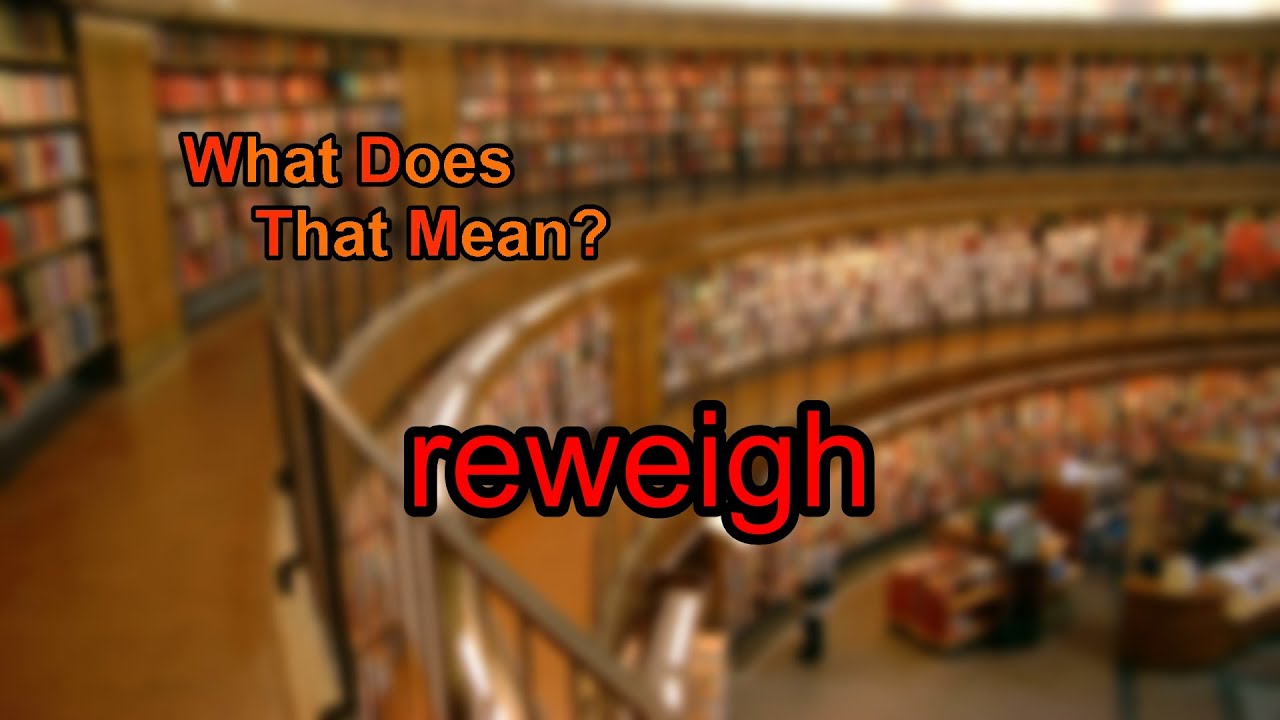 What does reweigh mean?