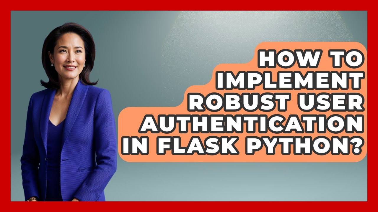 How To Implement Robust User Authentication In Flask Python? - Python Code School