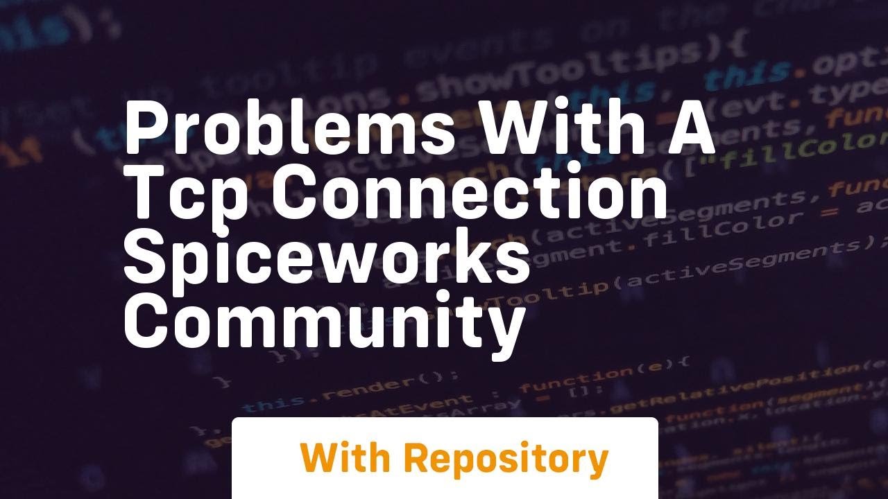 Problems with a TCP connection Spiceworks Community