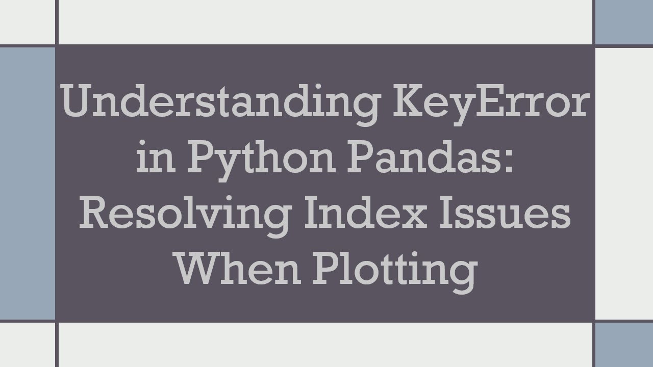 Understanding KeyError in Python Pandas: Resolving Index Issues When Plotting