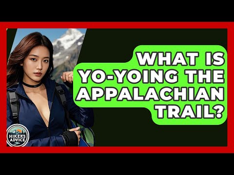 What Is Yo-yoing The Appalachian Trail? - The Hiker's Advice