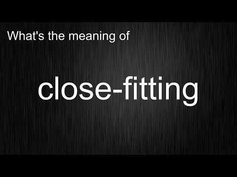 What's the meaning of "close-fitting", How to pronounce close-fitting?