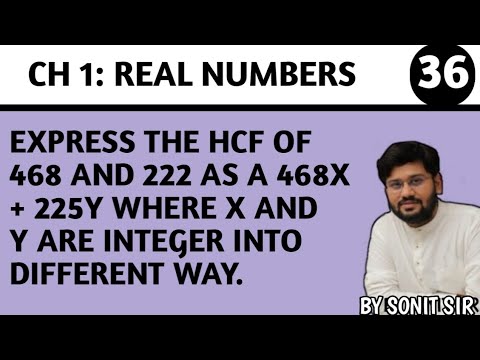 36 | express the HCF of 468 and 222 as a 468X + 225y where x and y are integer into different way. |